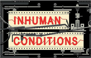 Inhuman Conditions